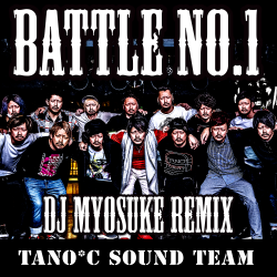BATTLE NO.1 (DJ Myosuke Remix) / TANO*C Sound Team | TCDR-0204 - VGMdb