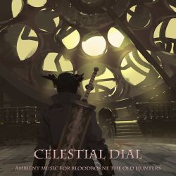 Celestial Dial: Ambient Music for Bloodborne The Old Hunters - VGMdb