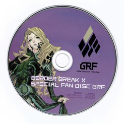 BORDER BREAK X SPECIAL FAN DISC GRF | BBXGRF - VGMdb