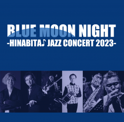BLUE MOON NIGHT -HINABITA♪ JAZZ CONCERT 2023- | MX-HN-GS001 - VGMdb